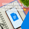 Google Docs: 7 Ventajas Que Te Sorprenderán 🤩